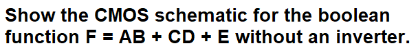 Solved Show the CMOS schematic for the boolean function F = | Chegg.com