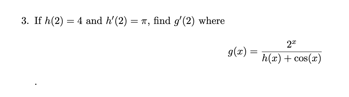 Solved 3. If h(2)=4 and h′(2)=π, find g′(2) where | Chegg.com