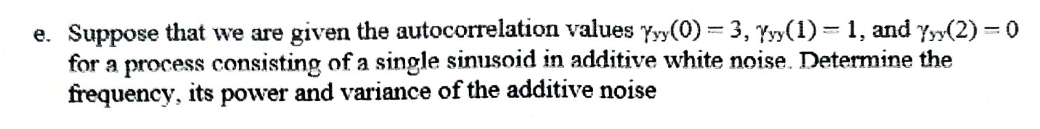 Solved e. Suppose that we are given the autocorrelation | Chegg.com