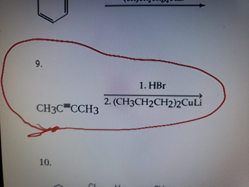 Solved 9. 1. HBr 2. (CH3CH2CH2)2CuLi CH3C CCH3 10. | Chegg.com