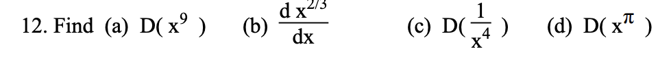 Solved 12. Find (a) D(x9) (b) dxdxx2/3 (c) D(x41) (d) D(xπ) | Chegg.com