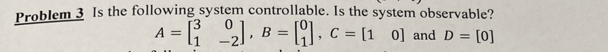 Solved Problem 3 Is the following system controllable. Is | Chegg.com