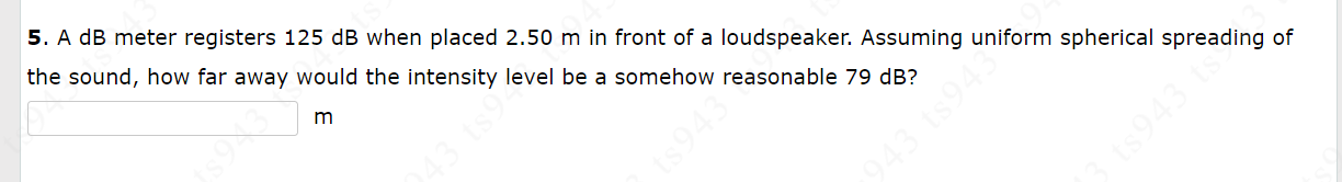 Solved 5. A dB meter registers 125 dB when placed 2.50 m in | Chegg.com