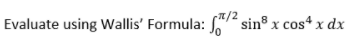 Solved Evaluate using Wallis' Formula: 6 sin® x cos+ x dx | Chegg.com