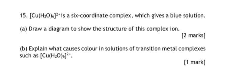 Solved 15. [Cu(H20)6]2+ is a six-coordinate complex, which | Chegg.com