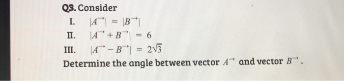 Solved Q3. Consider Determine the angle between vector A", | Chegg.com