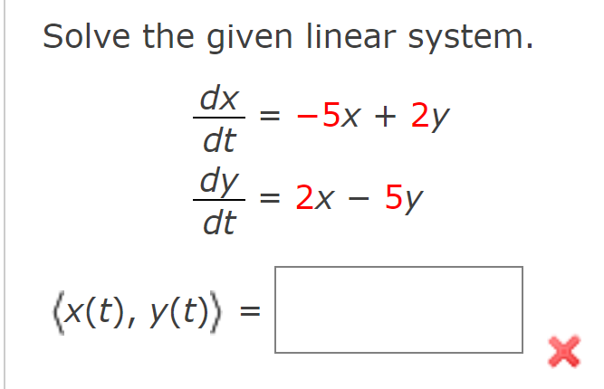 Solved Solve the given linear system. –5x + 2y dx dt dy dt = | Chegg.com