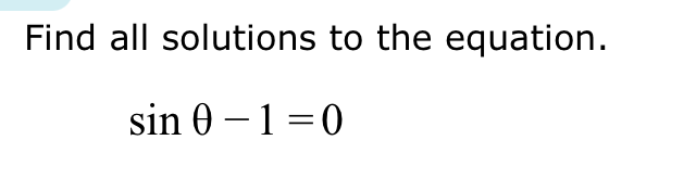 Solved Find all solutions to the equation.sinθ-1=0 | Chegg.com