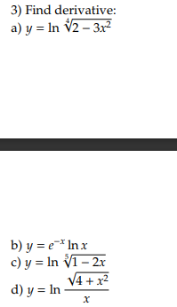 Solved 3) Find derivative: a) y = ln 2 – 3x2 b) y = e inx c) | Chegg.com