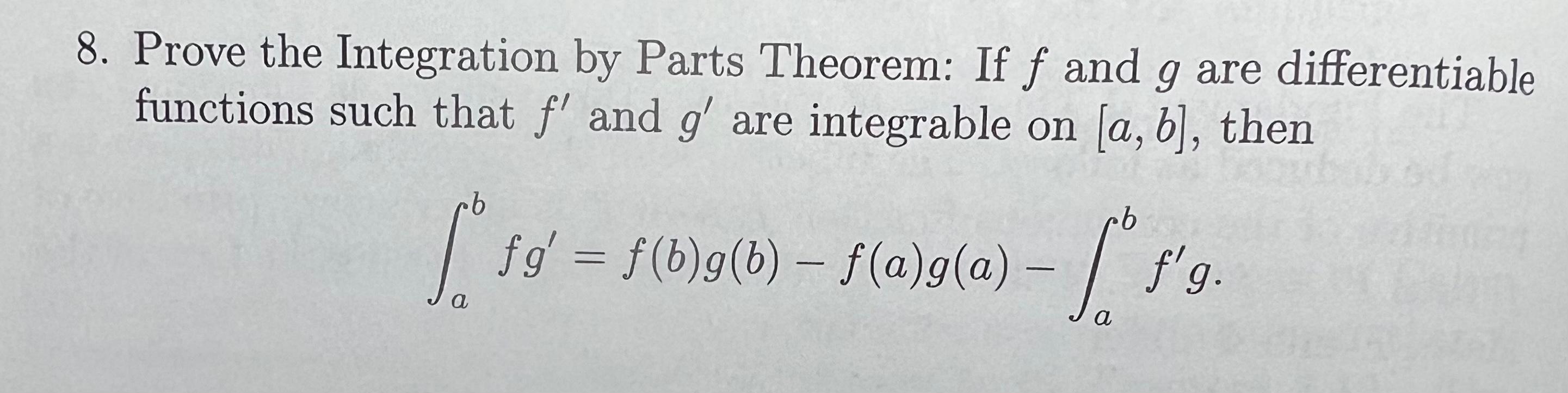 Solved 8. Prove the Integration by Parts Theorem: If f and g | Chegg.com