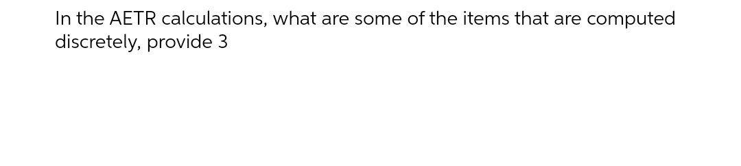 Solved In the AETR calculations, what are some of the items | Chegg.com