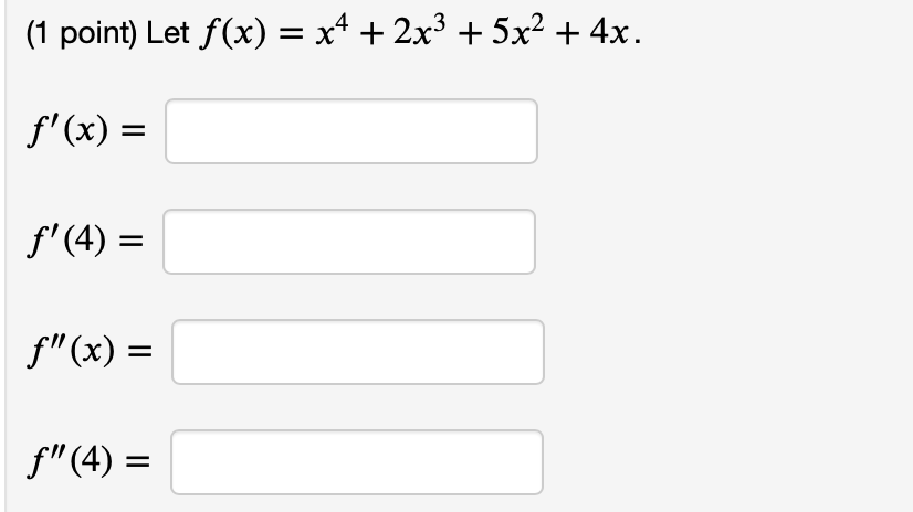Solved (1 point) Let f(x) = x4 + 2x3 + 5x2 + 4x. f'(x) = | Chegg.com