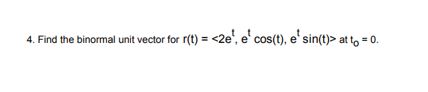 Solved 4. Find the binormal unit vector for r(t)