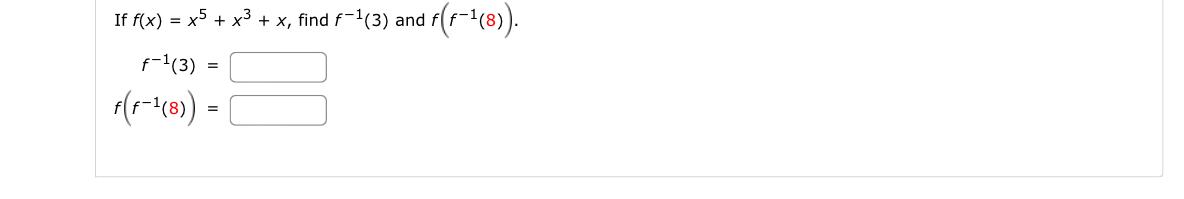 Solved If f(x) = x5 + x3 + x, find f-1(3) and :((8)7--)) | Chegg.com
