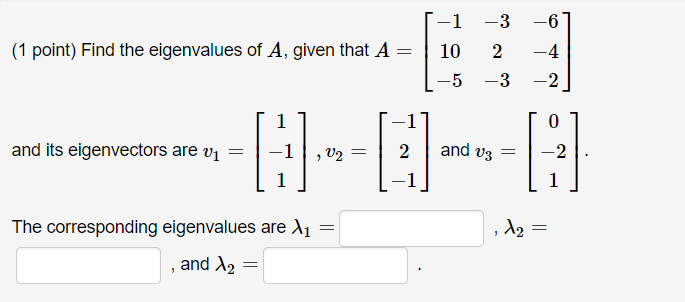 Solved (1 point) Find the eigenvalues of A, given that | Chegg.com