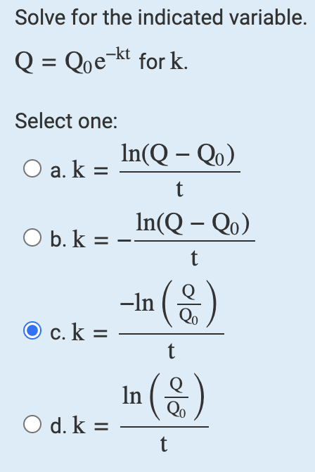 Solved Solve for the indicated variable. Q=Q0e−kt for k. | Chegg.com