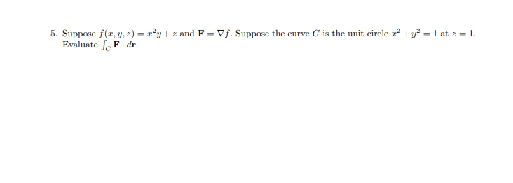 Solved 5. Suppose f(x,y,z)=x2y+z and F=∇f. Suppose the curve | Chegg.com