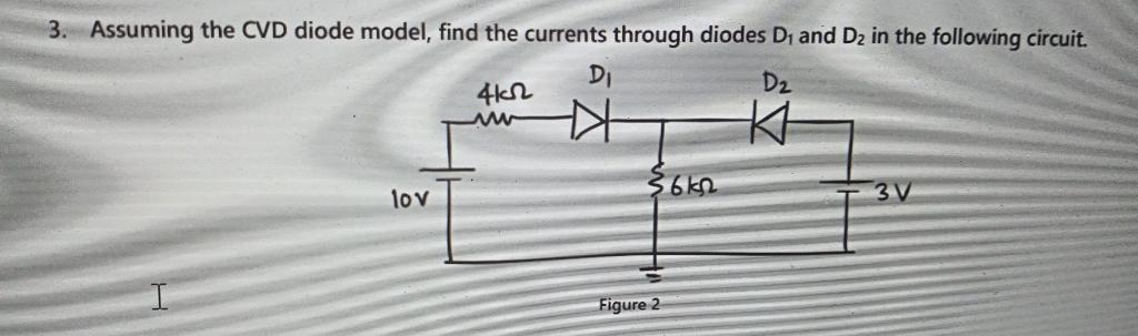 Solved 3. Assuming the CVD diode model, find the currents | Chegg.com