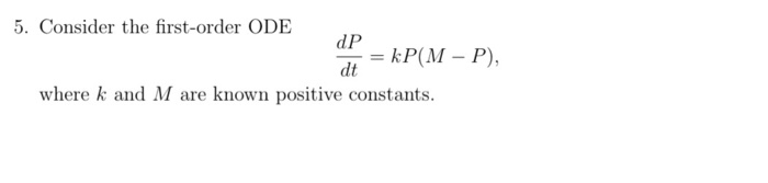 Solved 5. Consider the first-order ODE dP dt = kP(M-P), | Chegg.com
