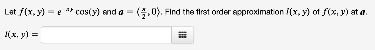 Solved Let f(x,y)=e−xycos(y) and a= 2π,0 . Find the first | Chegg.com
