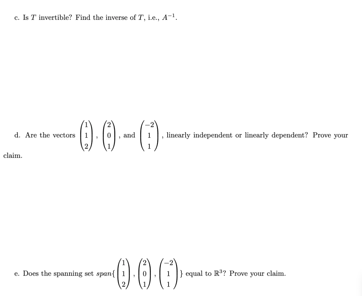 Solved c. Is T invertible? Find the inverse of T, i.e., | Chegg.com