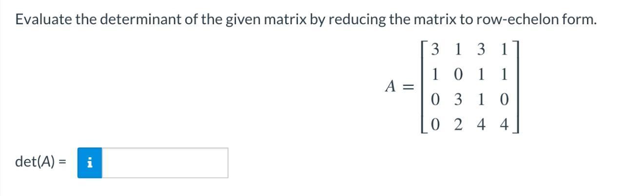 Solved Evaluate the determinant of the given matrix by | Chegg.com