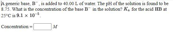 Solved A generic base, B”, is added to 40.00 L of water. The | Chegg.com