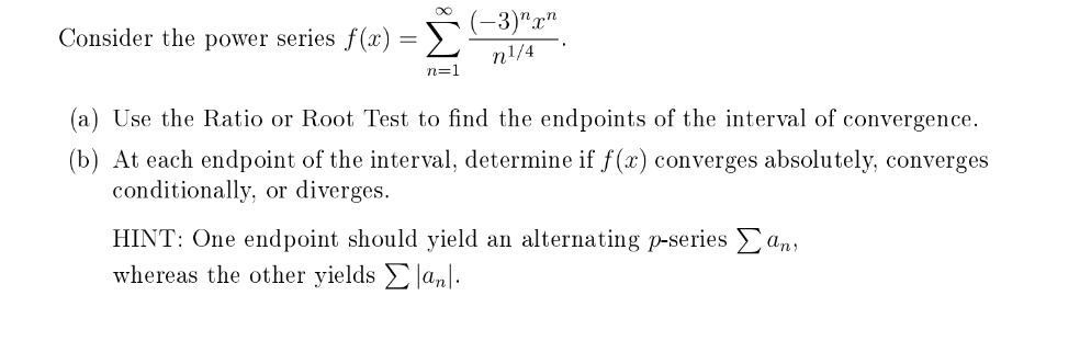 Solved Consider the power series f(x)=∑n=1∞n1/4(−3)nxn. (a) | Chegg.com