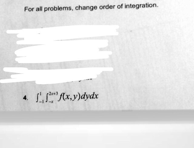 Solved For all problems, change order of integration. | Chegg.com