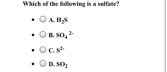 Solved Which of the following is a sulfate? А. H2S B. SO42- | Chegg.com