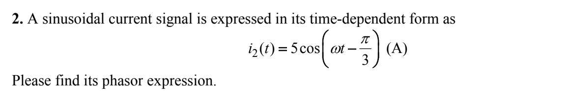 Solved 2. A sinusoidal current signal is expressed in its | Chegg.com