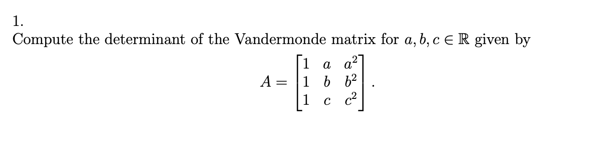 Solved 1. Compute the determinant of the Vandermonde matrix | Chegg.com