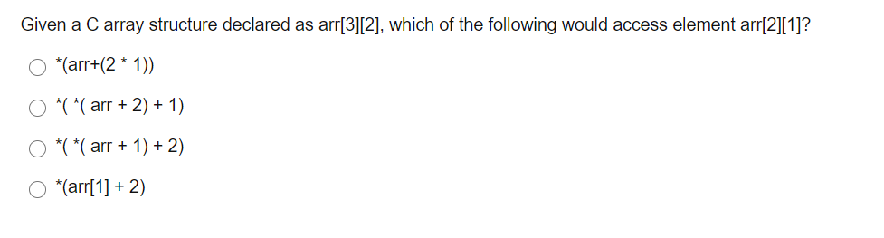 Solved Given a C array structure declared as arr[3][2], | Chegg.com