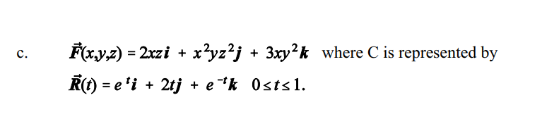 c. F(x,y,z)=2xzi+x2yz2j+3xy2k where C is represented | Chegg.com