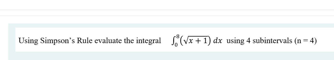 Solved Using Simpson's Rule evaluate the integral S® (Vx+1) | Chegg.com