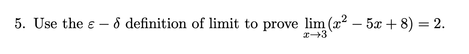 Solved 5. Use the a 8 definition of limit to prove lim (x2 – | Chegg.com