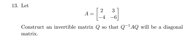 Solved 13. Let A=[2−43−6] Construct an invertible matrix Q | Chegg.com