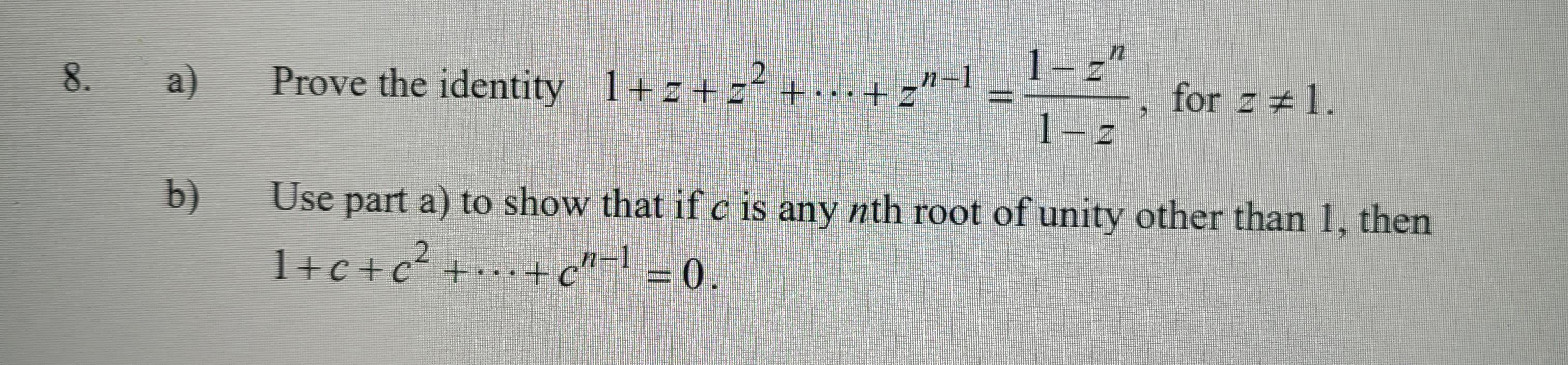 Solved a) Prove the identity 1+z+z2+⋯+zn−1=1−z1−zn, for | Chegg.com