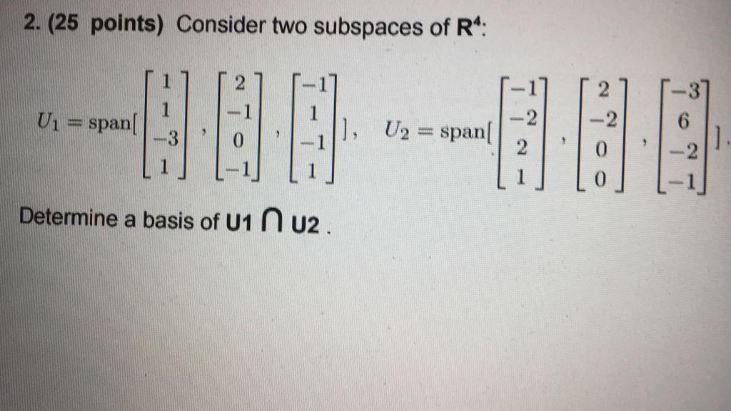 Solved 2. (25 points) Consider two subspaces of R*: U1 = | Chegg.com