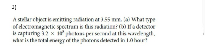 Solved 3) A stellar object is emitting radiation at 3.55 mm. | Chegg.com