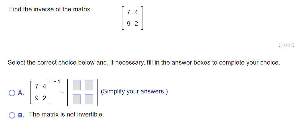 Solved Find the inverse of the matrix. 74 92 Select the | Chegg.com