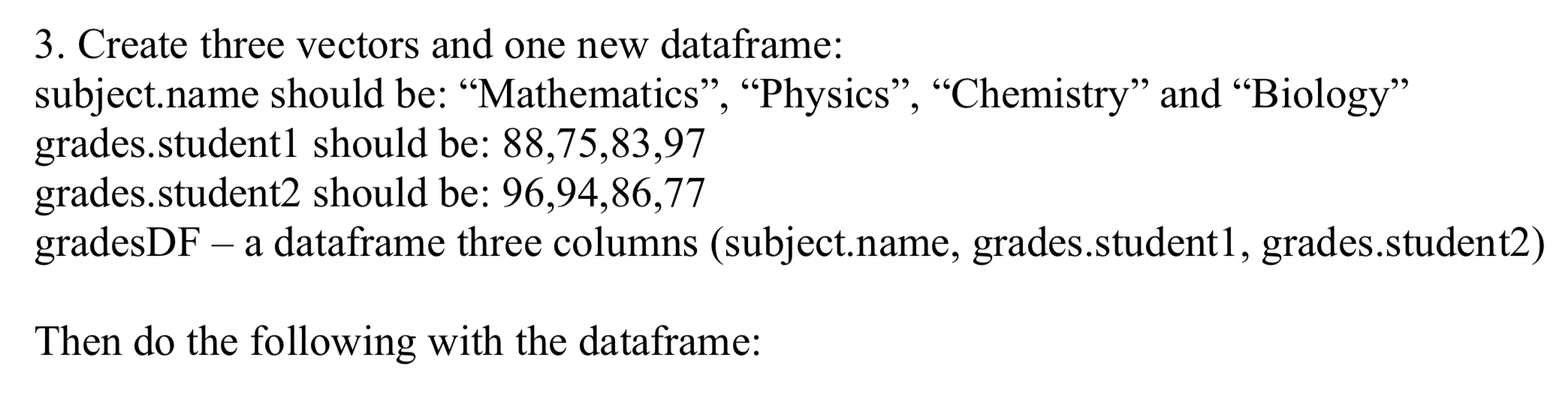 Solved 3. Create three vectors and one new dataframe: | Chegg.com