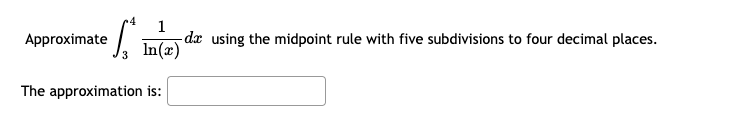 Solved Approximate ∫34ln(x)1dx using the midpoint rule with | Chegg.com