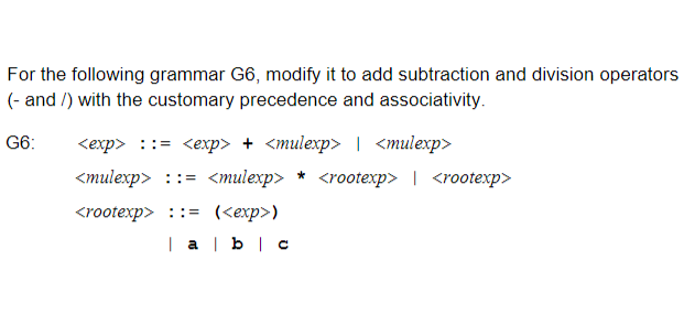 Solved For the following grammar G6, modify it to add | Chegg.com