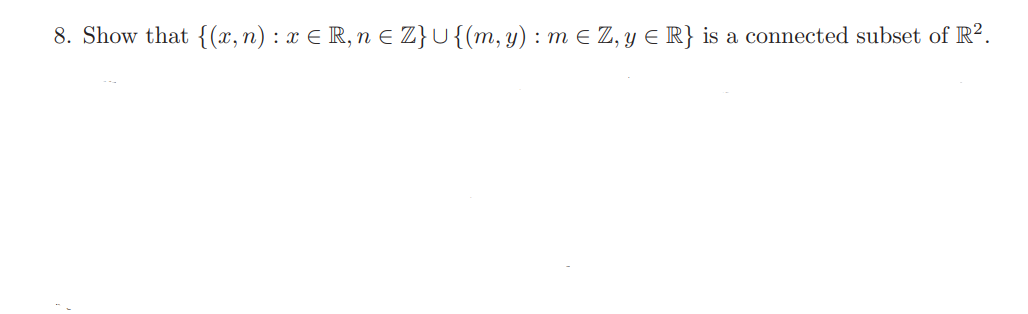 Solved 8. Show that {(x,n):x∈R,n∈Z}∪{(m,y):m∈Z,y∈R} is a | Chegg.com
