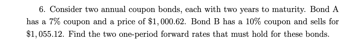 Solved 6. Consider two annual coupon bonds, each with two | Chegg.com