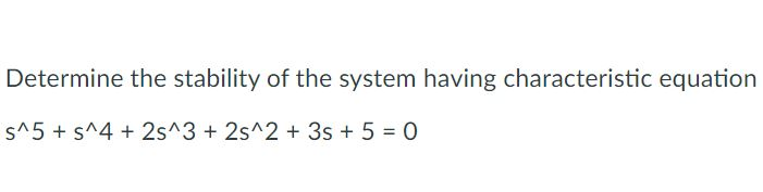 Solved Determine the stability of the system having | Chegg.com