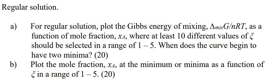 Solved Regular solution. a) For regular solution, plot the | Chegg.com