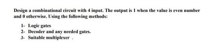 Solved Design a combinational circuit with 4 input. The | Chegg.com