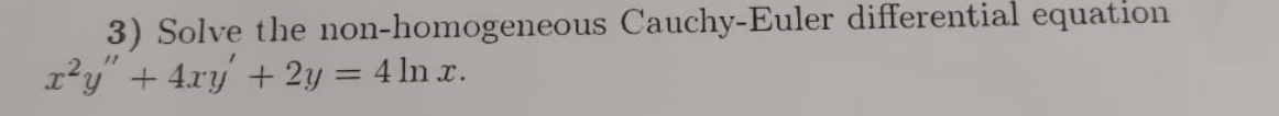Solved Solve the non-homogeneous Cauchy-Euler differential | Chegg.com